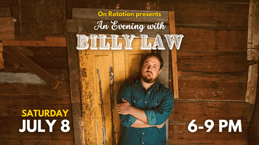 An Evening With Billy Law & Friends • On Rotation